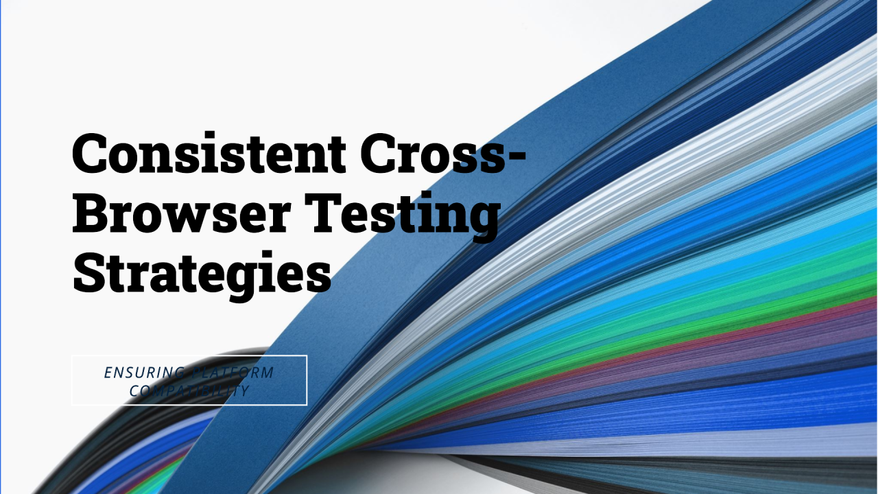 Cross-Browser Testing Strategies: Ensuring Consistency Across Platforms Cross-Browser Testing Strategies: Ensuring Consistency Across Platforms