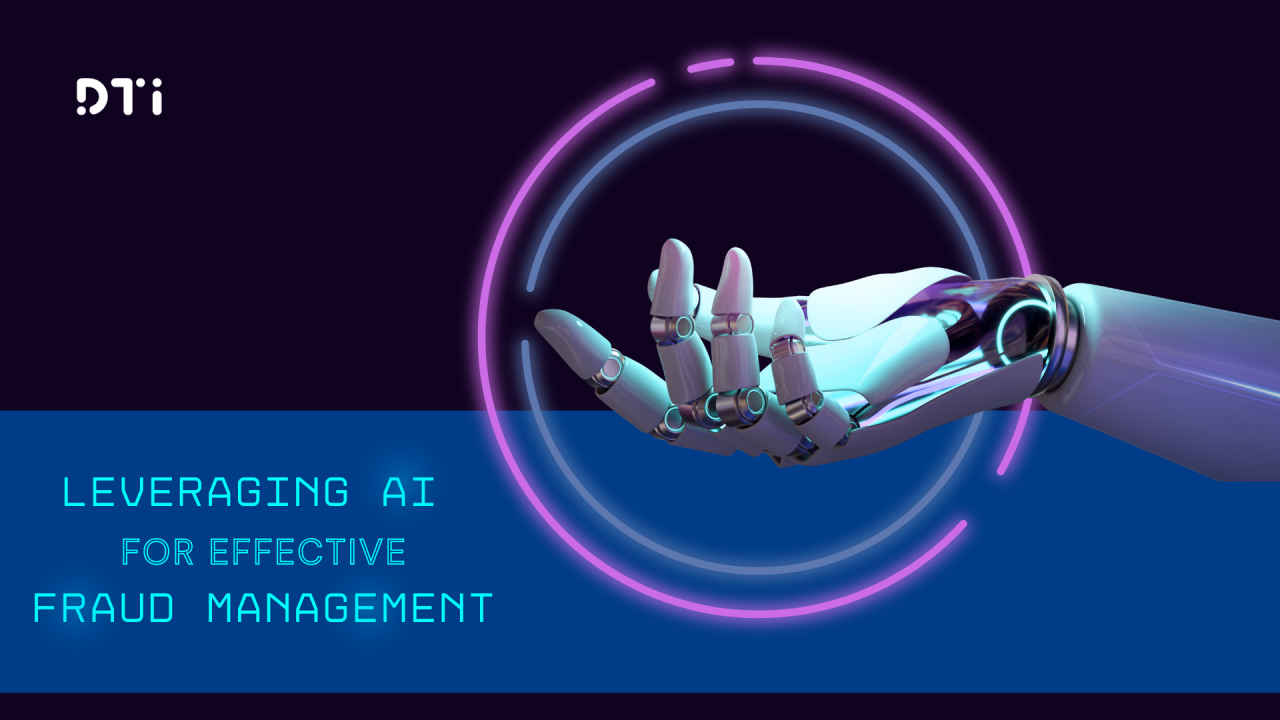Leveraging AI for Effective Fraud Management Leveraging AI for Effective Fraud Management