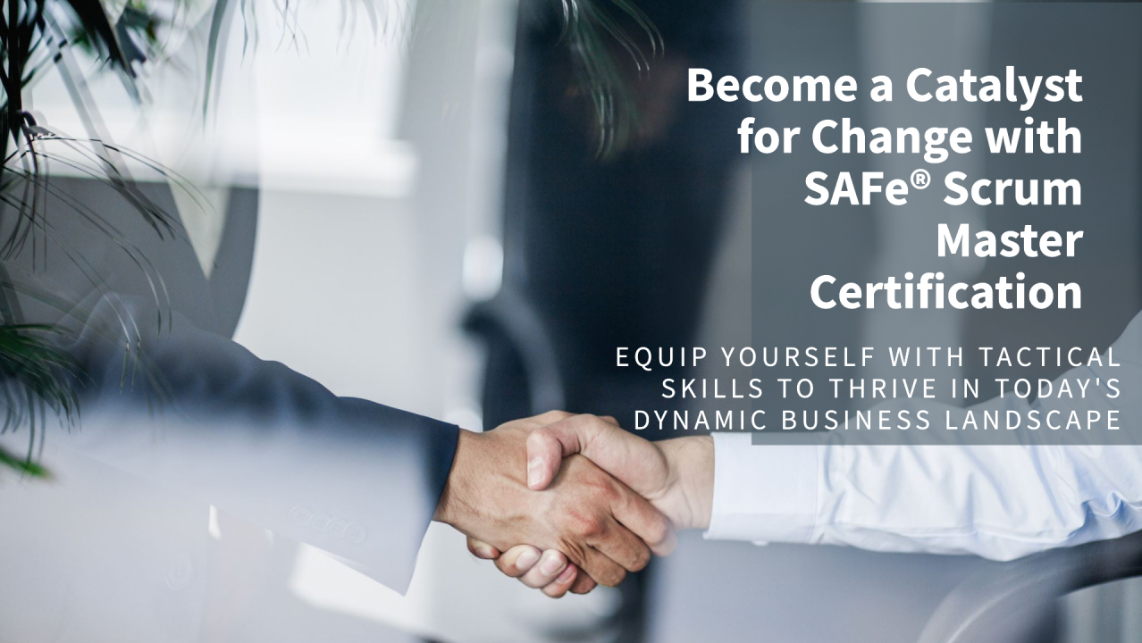 Empowering Agile Teams: Insights from SAFe® Scrum Master Certification Empowering Agile Teams: Insights from SAFe® Scrum Master Certification