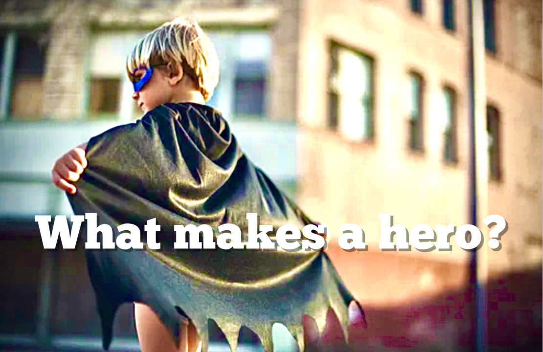 Have We Lost the Real Meaning of Hero? Have We Lost the Real Meaning of Hero?