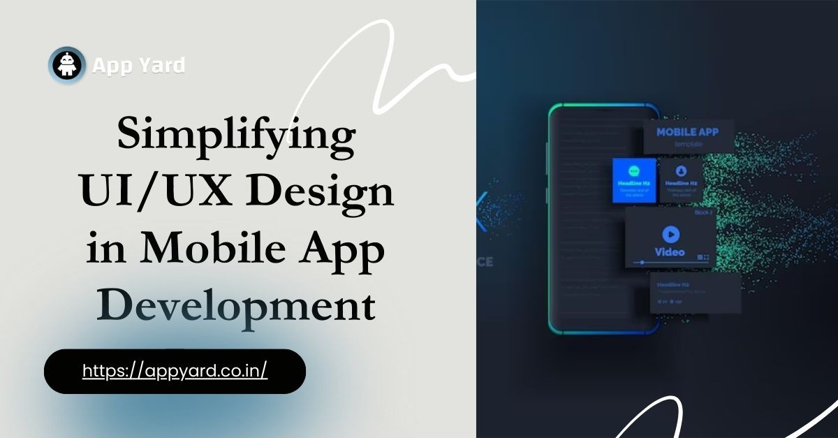 Simplifying UI/UX Design in Mobile App Development Simplifying UI/UX Design in Mobile App Development