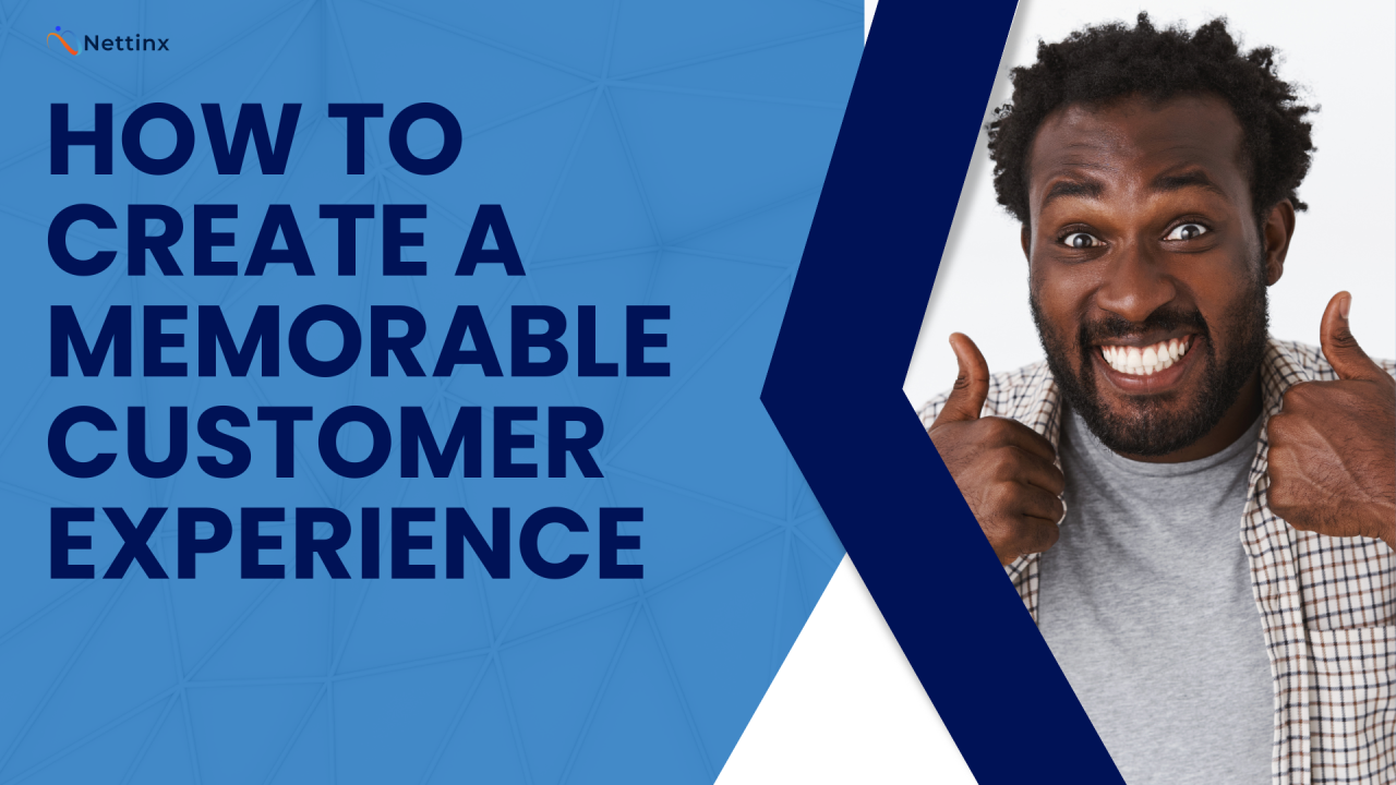 HOW TO CREATE A MEMORABLE CUSTOMER EXPERIENCE HOW TO CREATE A MEMORABLE CUSTOMER EXPERIENCE