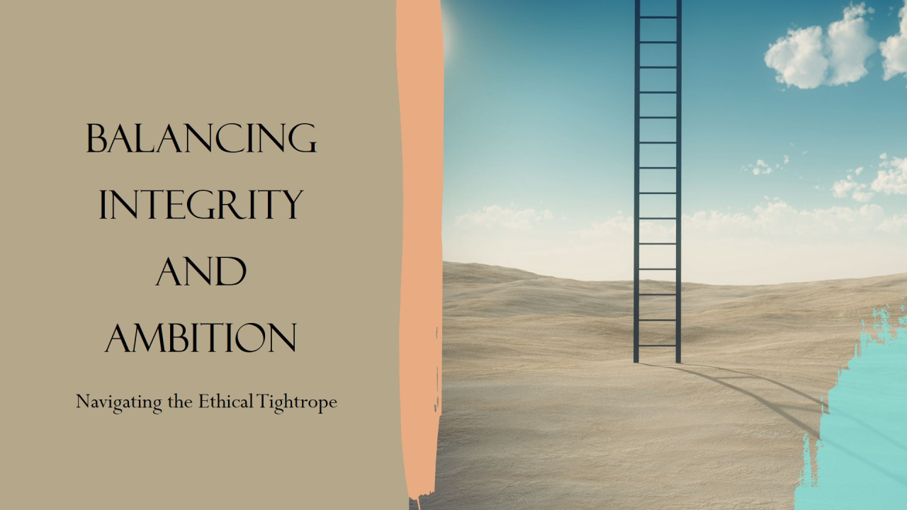 Navigating the Ethical Tightrope: Balancing Integrity and Ambition Navigating the Ethical Tightrope: Balancing Integrity and Ambition