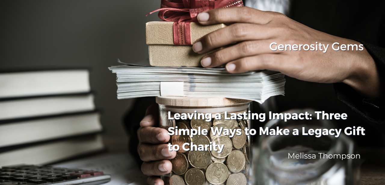 Leaving a Lasting Impact: Three Simple Ways to Make a Legacy Gift to ... Leaving a Lasting Impact: Three Simple Ways to Make a Legacy Gift to ...