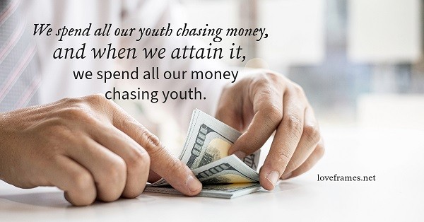 Chasing Money Quotes to Learn the Lesson for a Lifetime Chasing Money Quotes to Learn the Lesson for a Lifetime