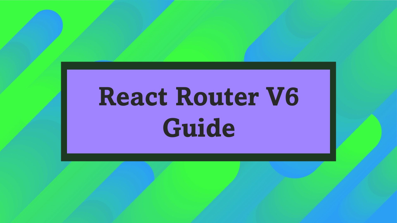 Navigating React Applications with React Router v6: A Complete Guide Navigating React Applications with React Router v6: A Complete Guide