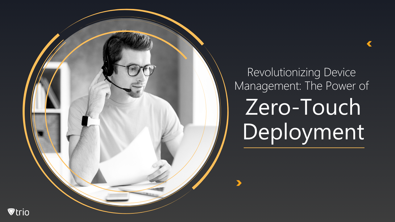 Revolutionizing Device Mgmt: Power of Zero-Touch Deployment Revolutionizing Device Mgmt: Power of Zero-Touch Deployment