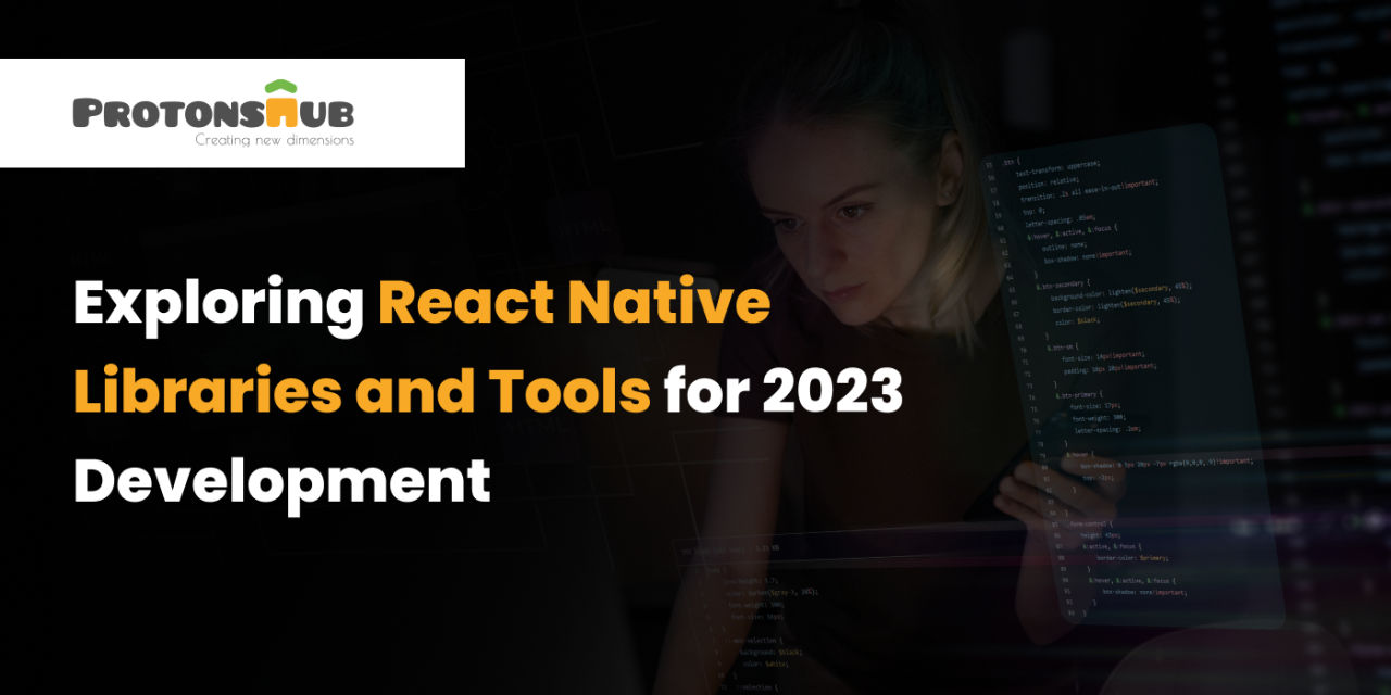 Exploring React Native Libraries and Tools for 2023 Development Exploring React Native Libraries and Tools for 2023 Development