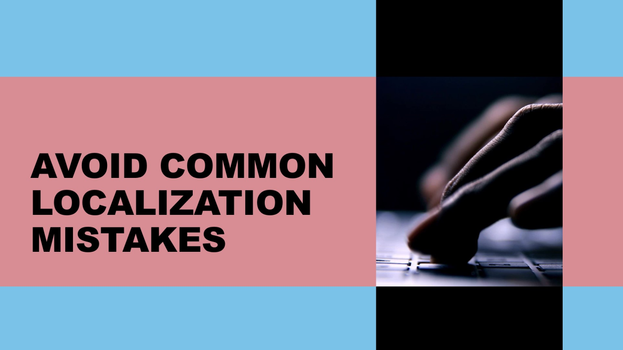 Common Localization Mistakes (and How to Avoid Them) Common Localization Mistakes (and How to Avoid Them)