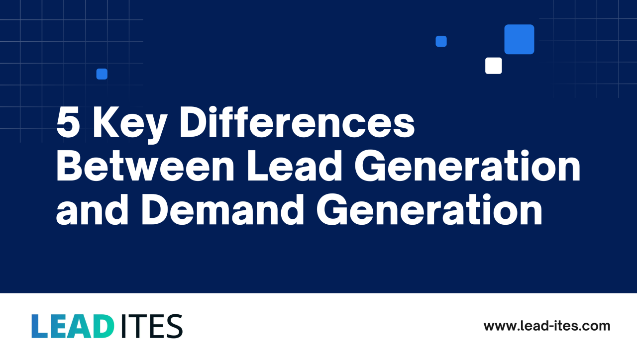 5 Key Differences Between Lead Generation and Demand Generation 5 Key Differences Between Lead Generation and Demand Generation