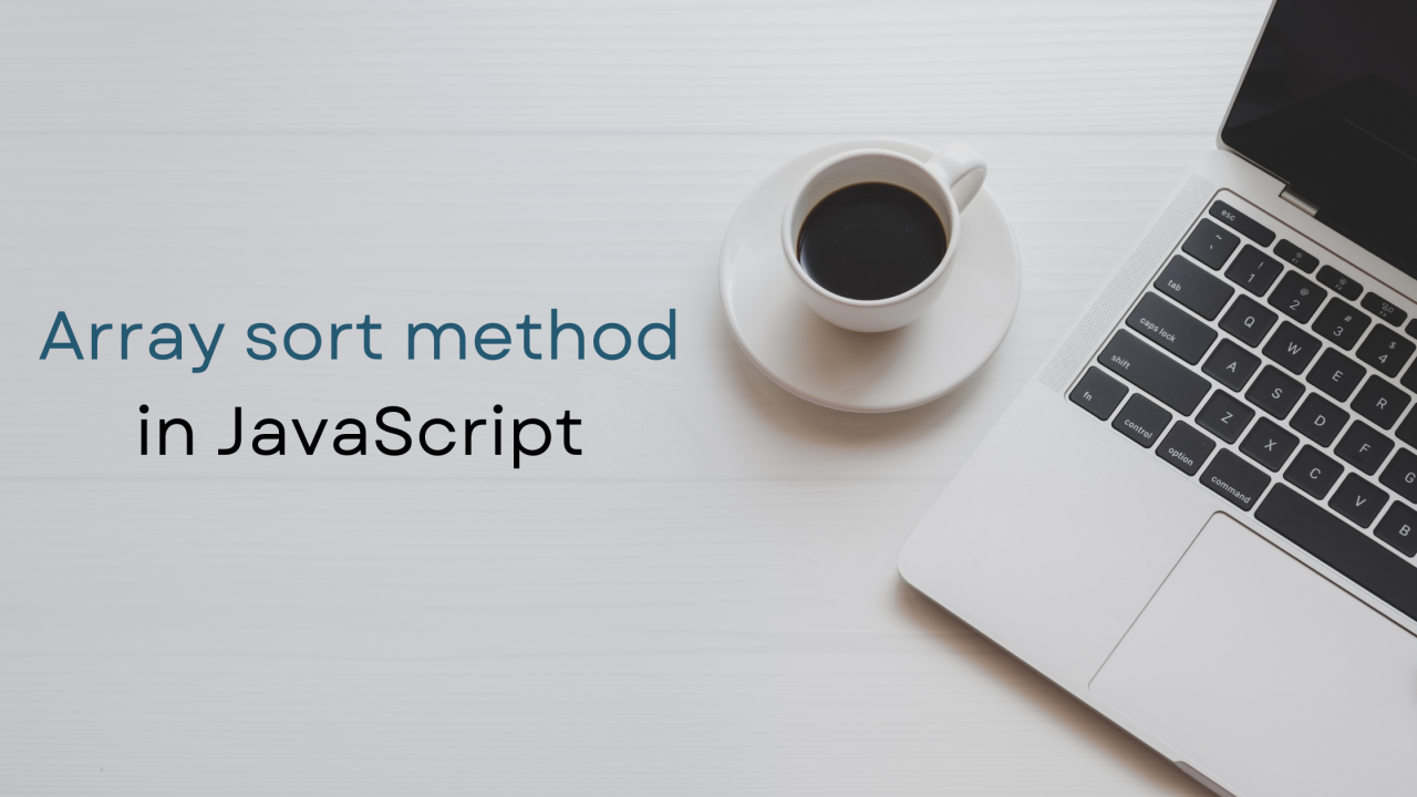 Array sort method in JavaScript Array sort method in JavaScript