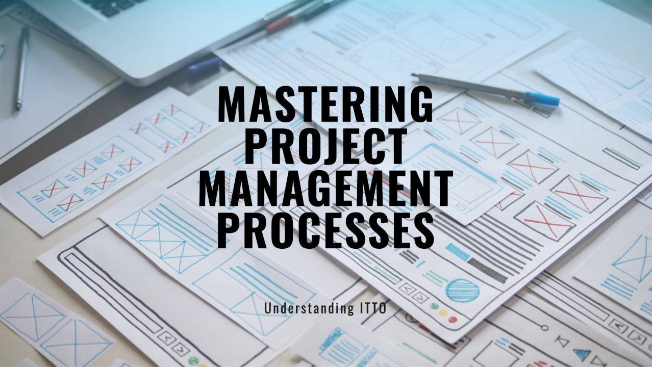 Understanding ITTO: The Key to Mastering Project Management Processes! Understanding ITTO: The Key to Mastering Project Management Processes!