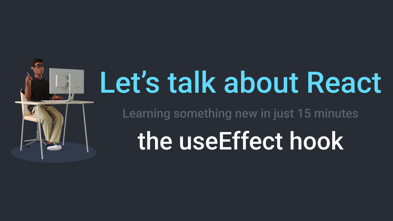 Let's talk about React - the useEffect hook Let's talk about React - the useEffect hook