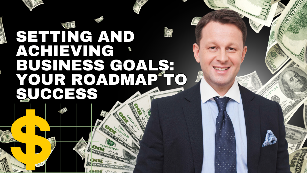 Setting and Achieving Business Goals: Your Roadmap to Success Setting and Achieving Business Goals: Your Roadmap to Success