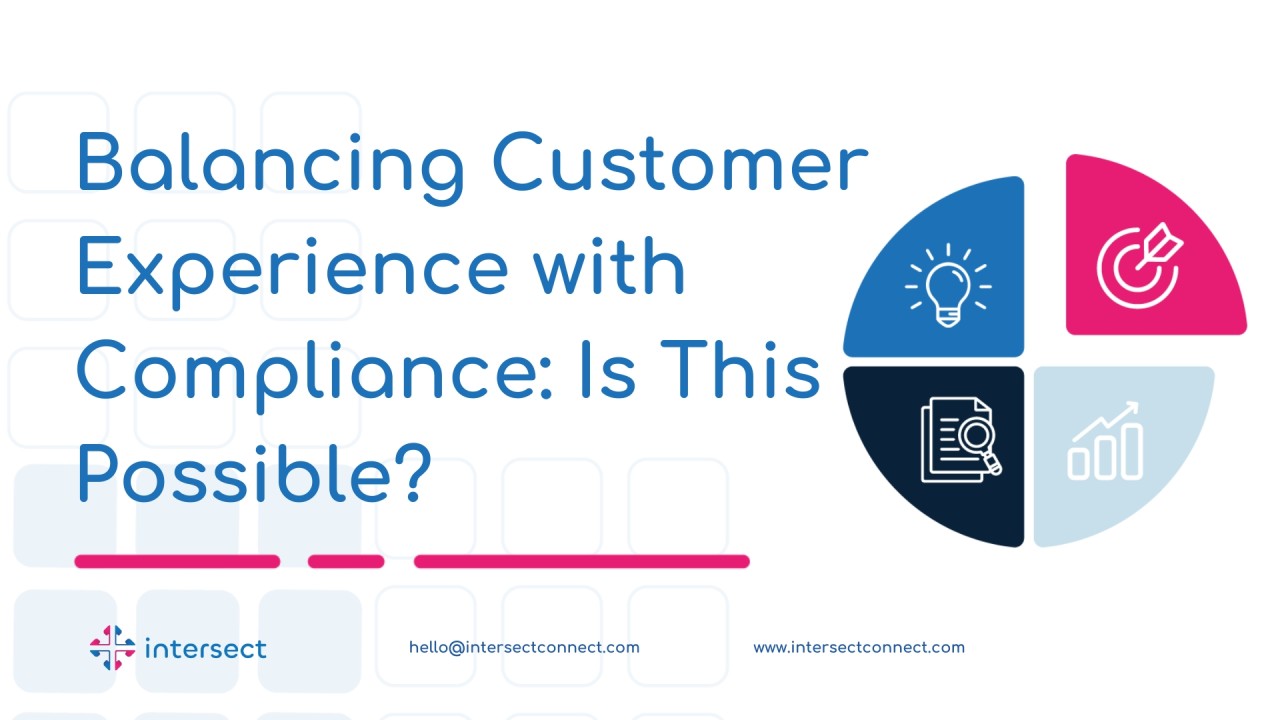 Balancing Customer Experience with Compliance: Is This Possible? Balancing Customer Experience with Compliance: Is This Possible?