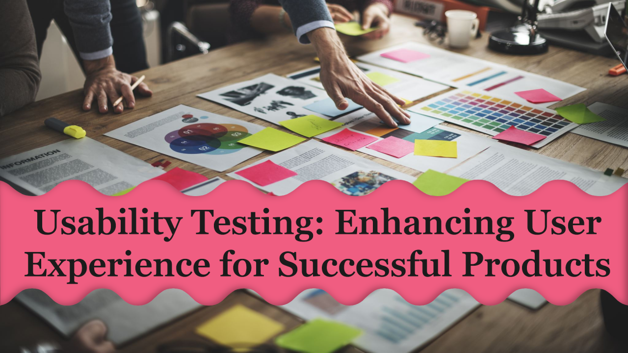Usability Testing: Enhancing User Experience for Successful Products Usability Testing: Enhancing User Experience for Successful Products