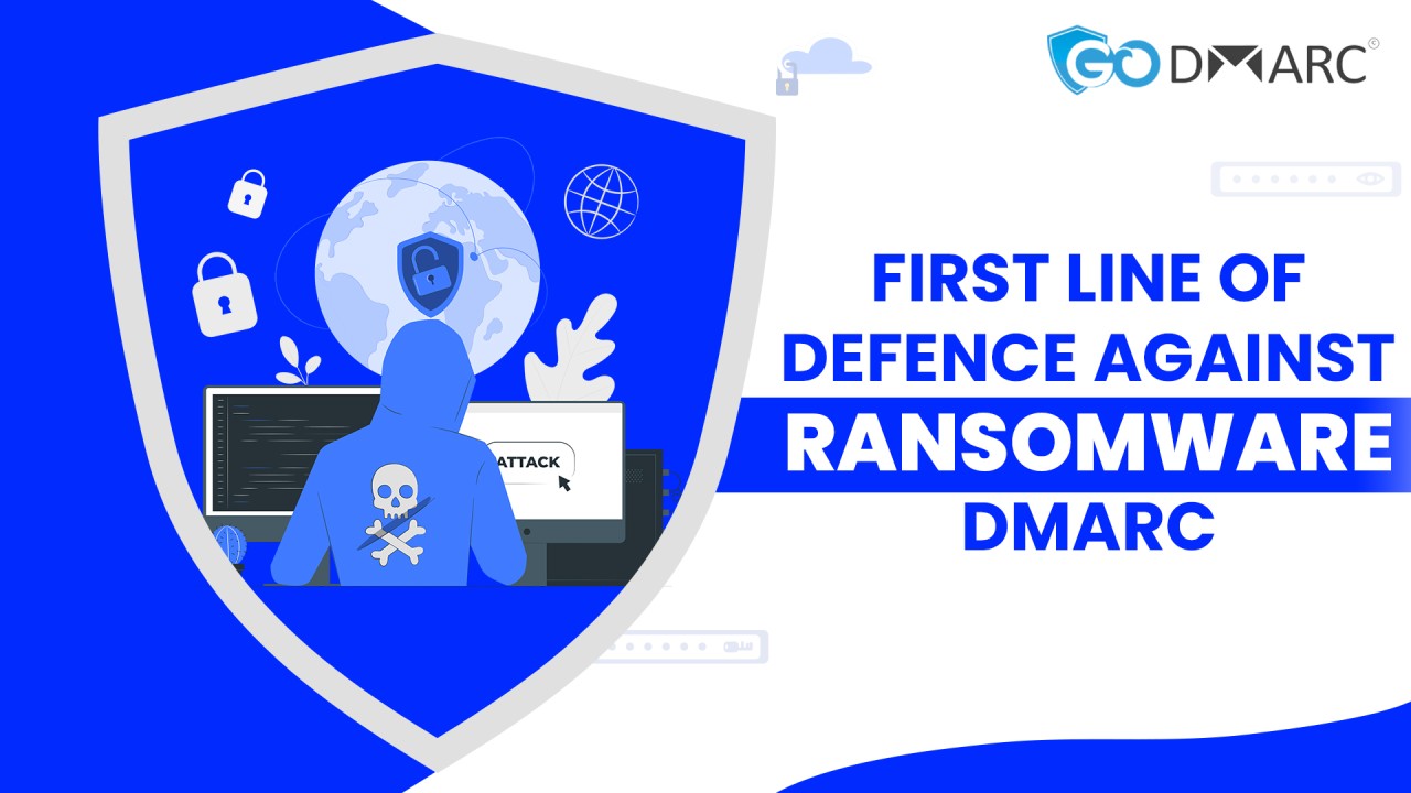 First Line of Defence Against Ransomware: DMARC First Line of Defence Against Ransomware: DMARC