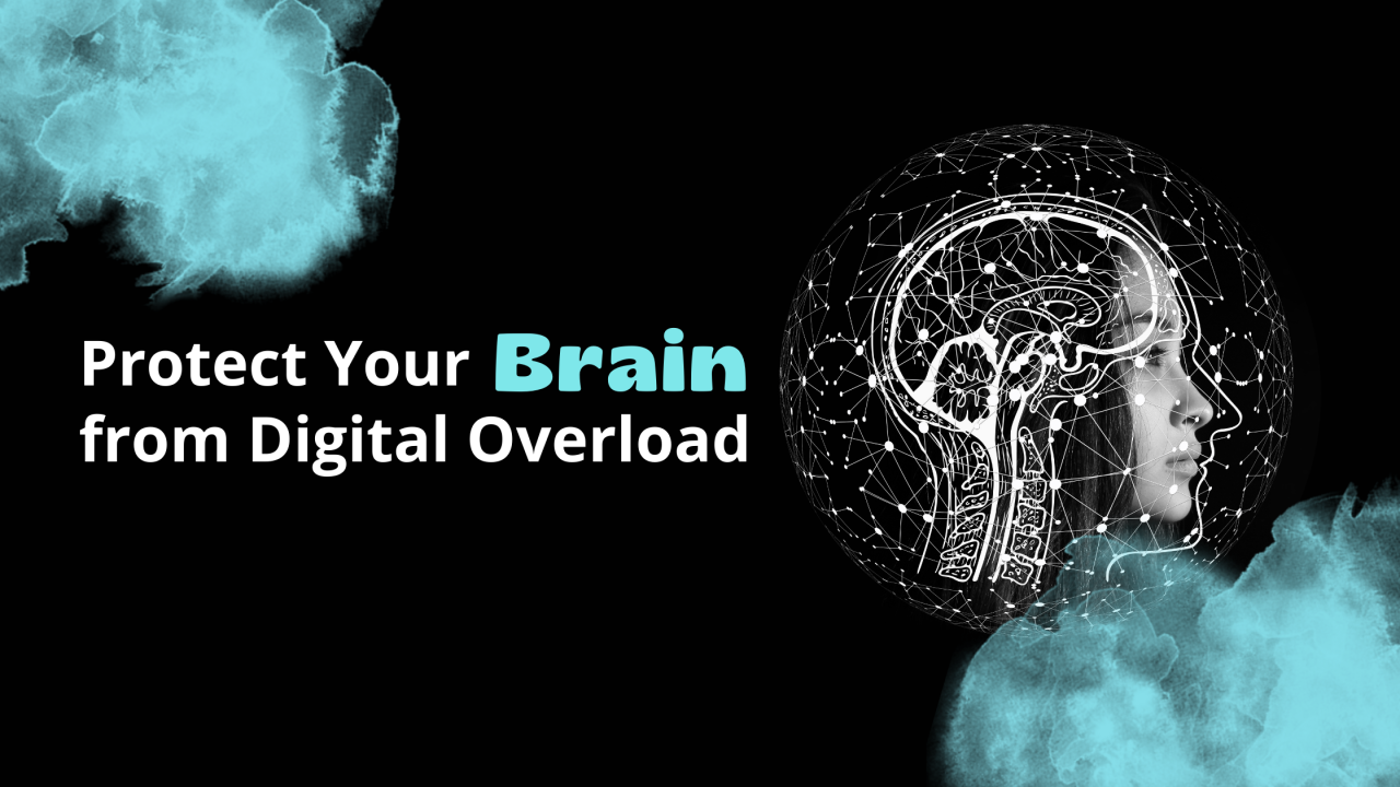 Protect Your Brain from Digital Overload Protect Your Brain from Digital Overload