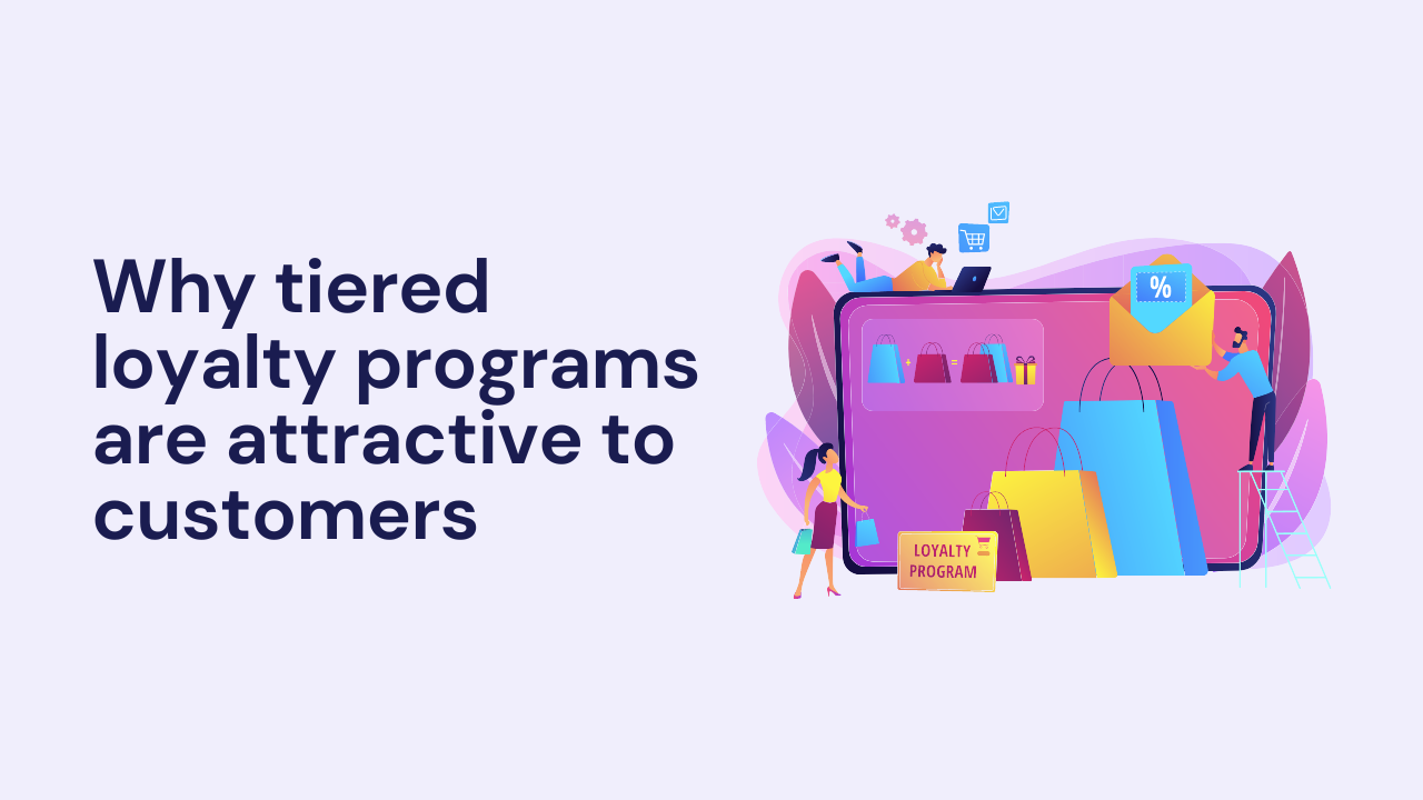 Why tiered loyalty programs are attractive to customers Why tiered loyalty programs are attractive to customers