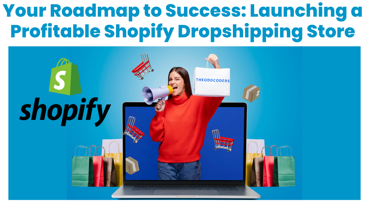 Your Roadmap to Success: Launching a Profitable Shopify Dropshipping Store Your Roadmap to Success: Launching a Profitable Shopify Dropshipping Store