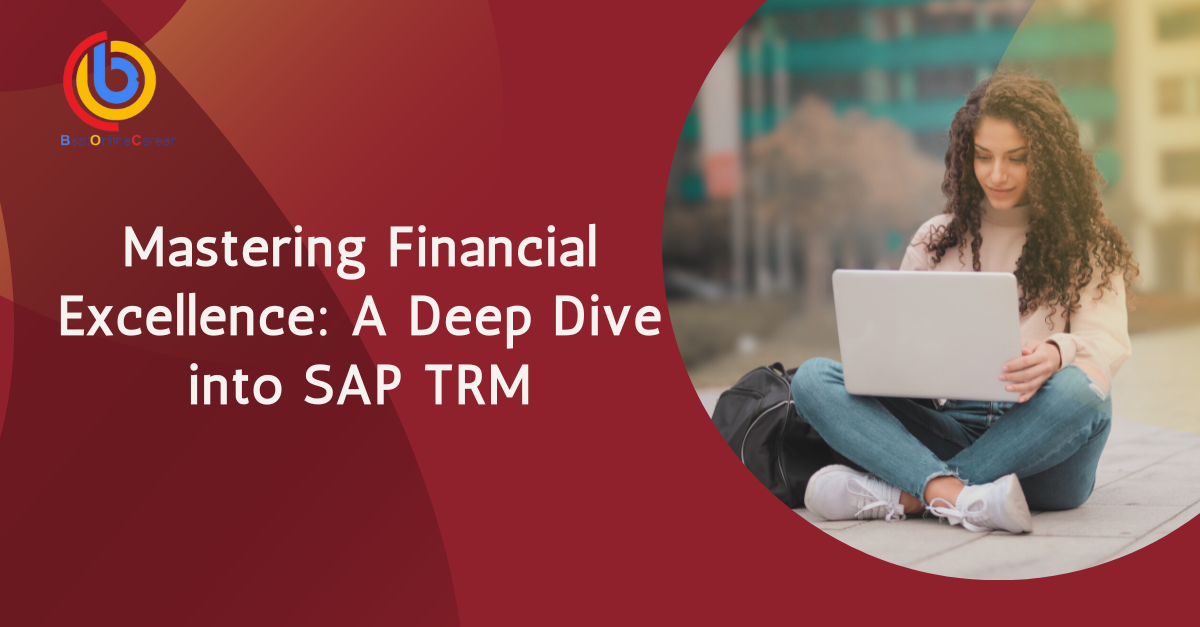 Mastering Financial Excellence: A Deep Dive into SAP TRM Mastering Financial Excellence: A Deep Dive into SAP TRM