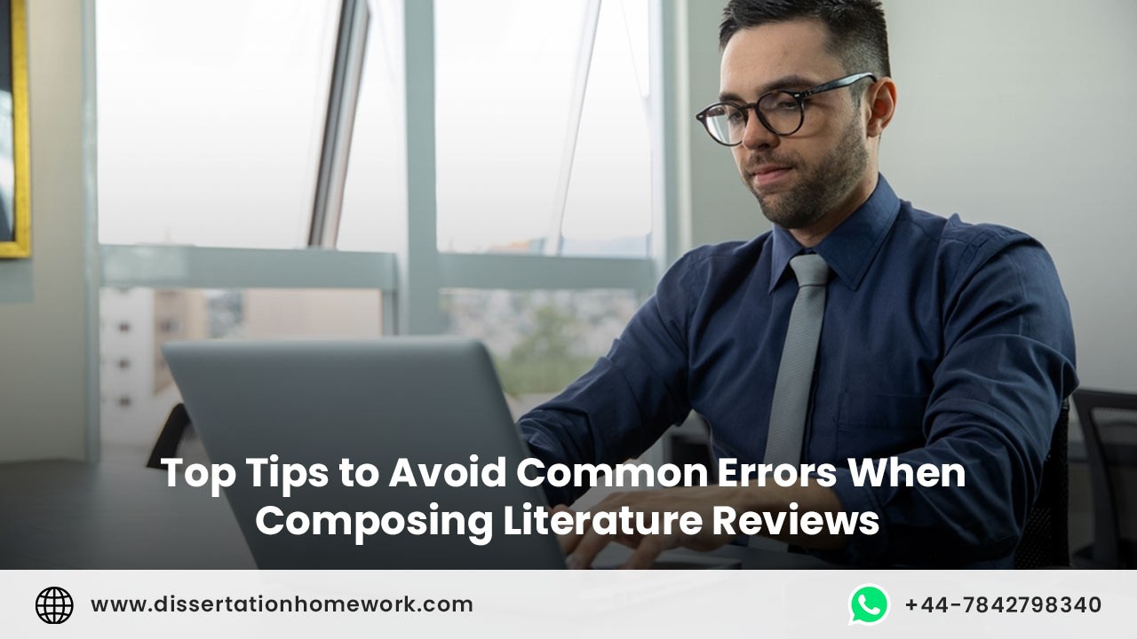 Top Tips to Avoid Common Errors When Composing Literature Reviews Top Tips to Avoid Common Errors When Composing Literature Reviews