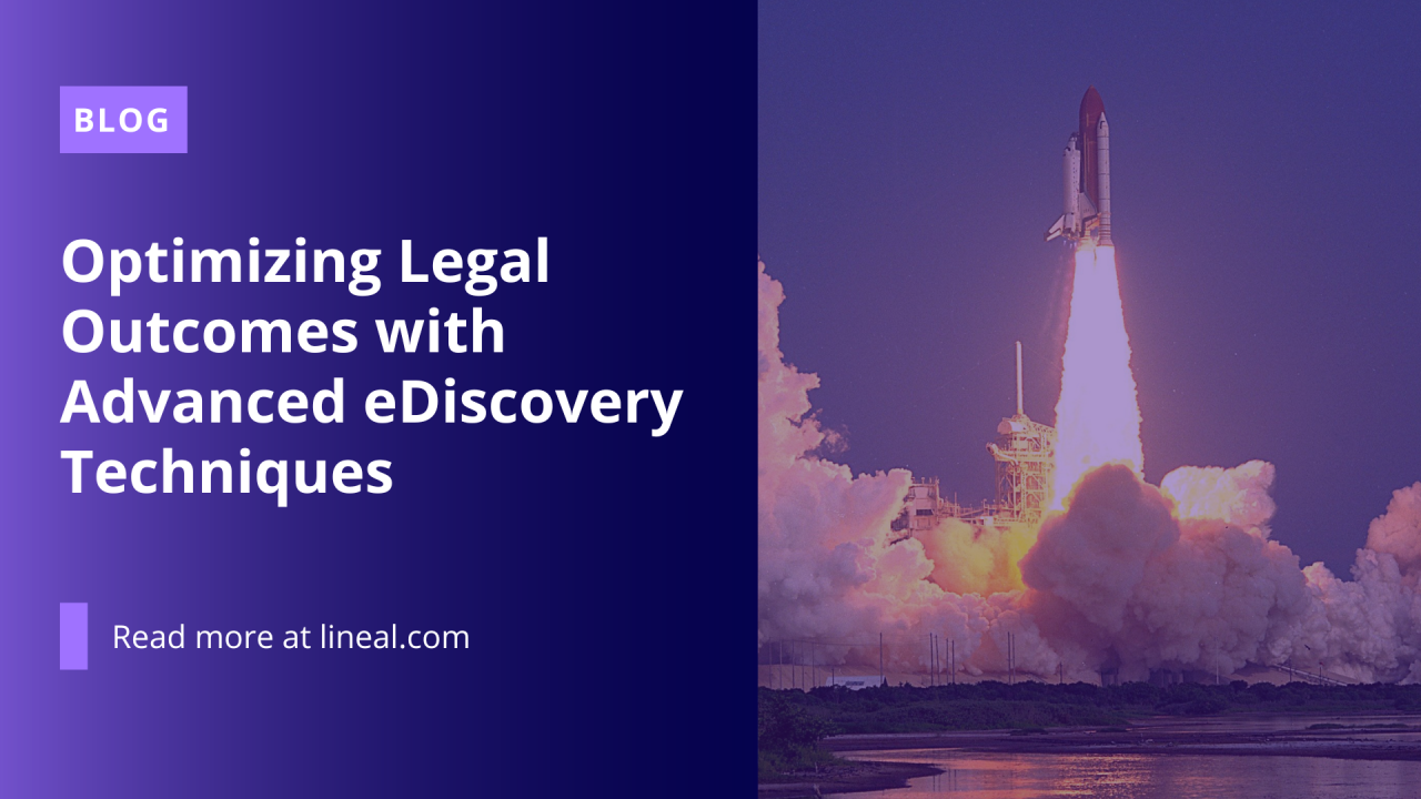 Optimizing Legal Outcomes with Advanced eDiscovery Techniques Optimizing Legal Outcomes with Advanced eDiscovery Techniques