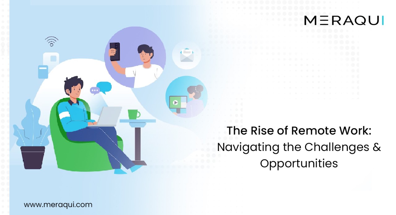 The Rise of Remote Work : Navigating the Challenges & Opportunities The Rise of Remote Work : Navigating the Challenges & Opportunities