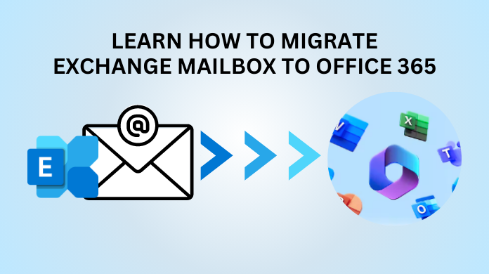 Migrate Exchange Mailbox to Office 365 Using Different Approaches Migrate Exchange Mailbox to Office 365 Using Different Approaches