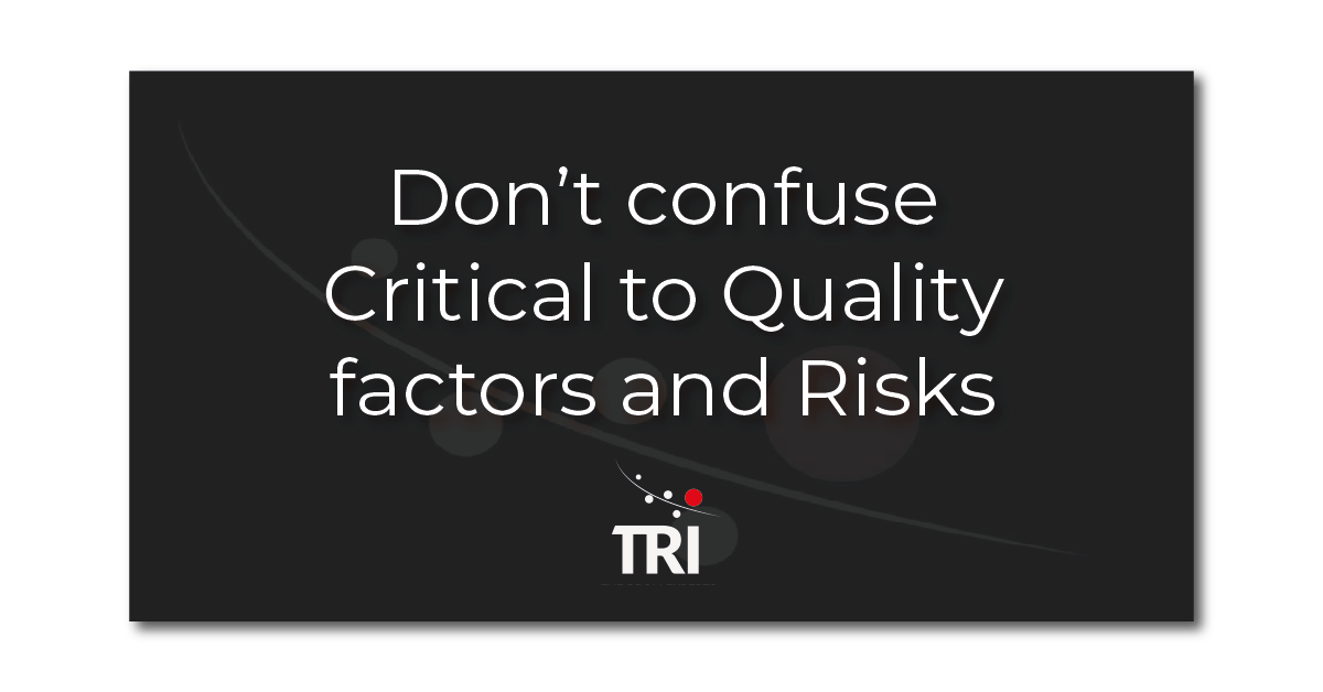Don't confuse CtQs and Risks Don't confuse CtQs and Risks