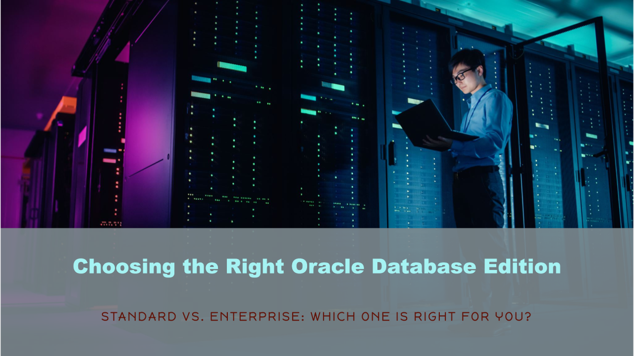 Oracle Database Edition – Standard vs. Enterprise Oracle Database Edition – Standard vs. Enterprise