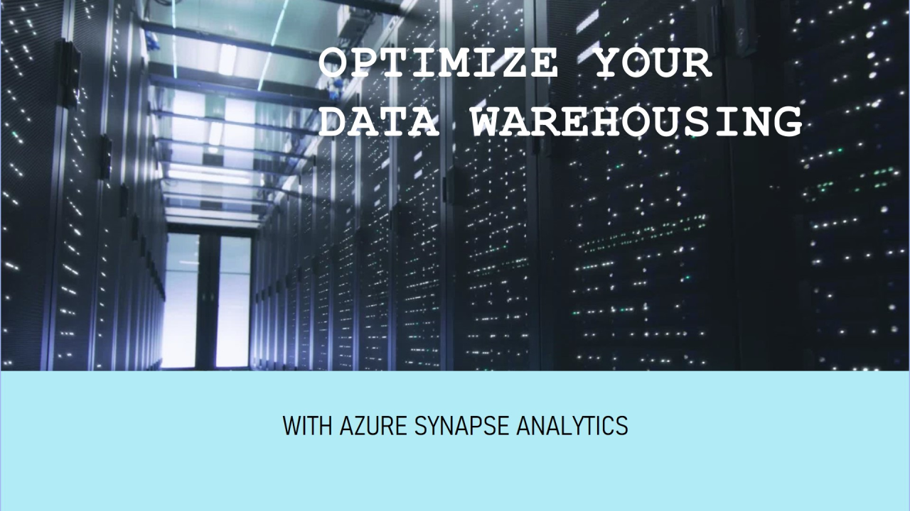 Optimizing Data Warehousing with Azure Synapse Analytics Optimizing Data Warehousing with Azure Synapse Analytics