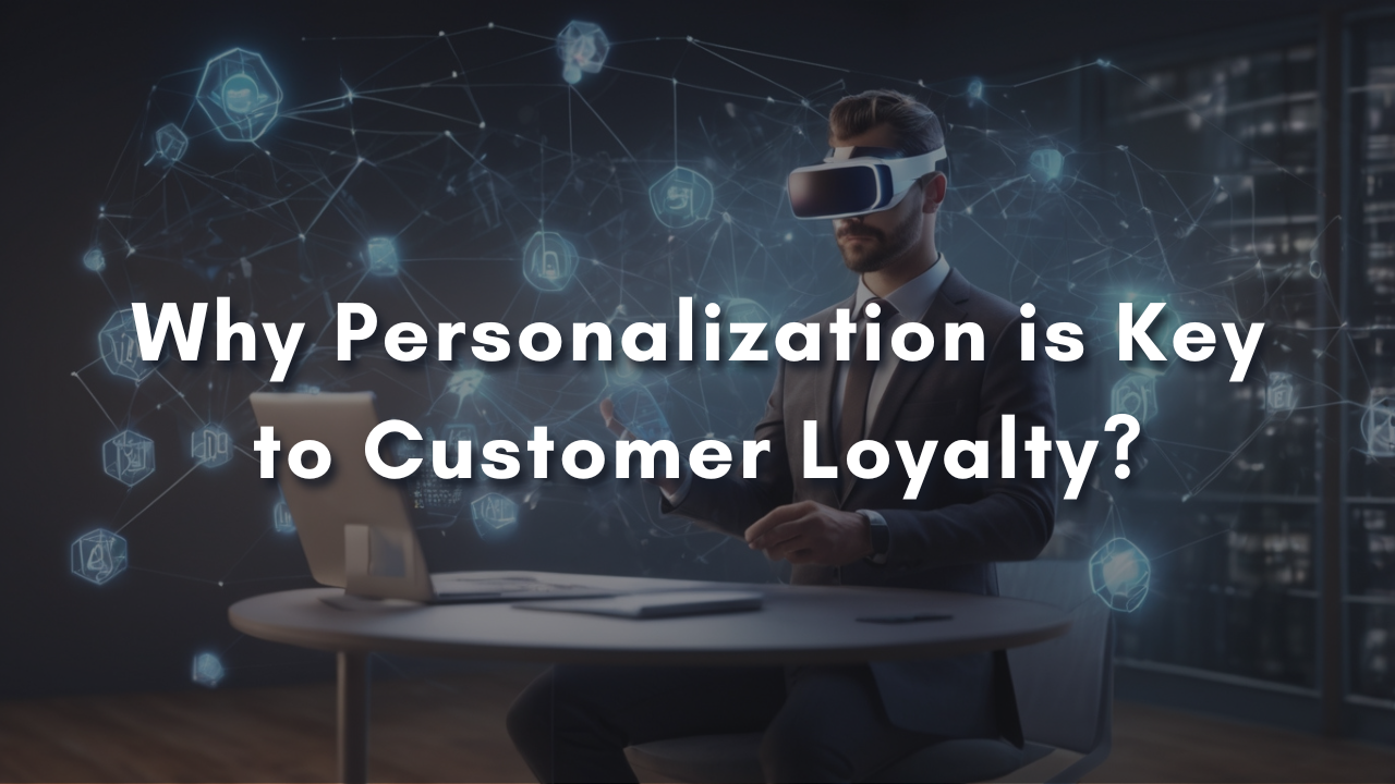 Why Personalization is Key to Customer Loyalty Why Personalization is Key to Customer Loyalty