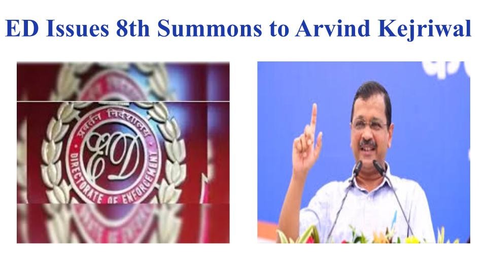 ED Issues 8th Summons to Arvind Kejriwal in Money Laundering Probe ED Issues 8th Summons to Arvind Kejriwal in Money Laundering Probe