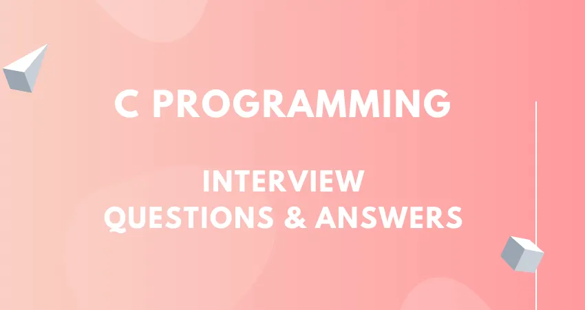 Top 30 C Programming Interview Questions and Answers Top 30 C Programming Interview Questions and Answers