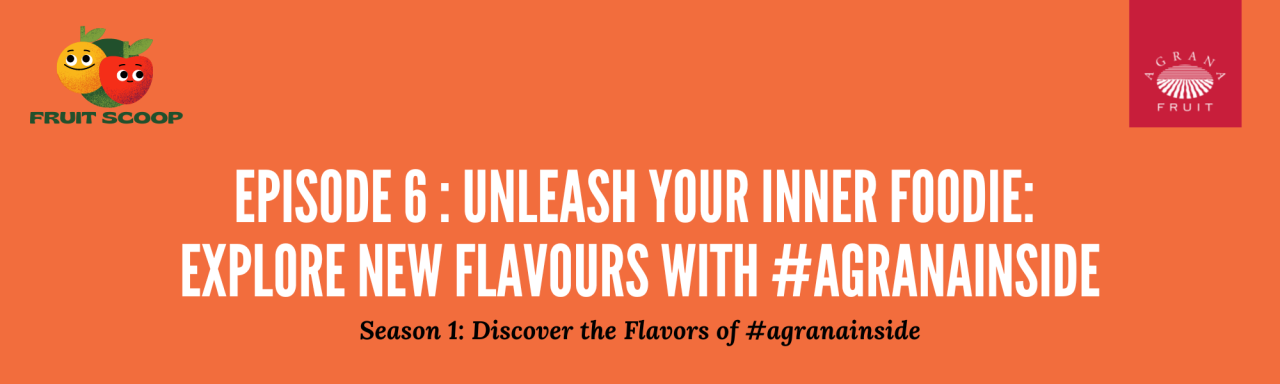 Unleash Your Inner Foodie: Explore New Flavours with #agranainside Unleash Your Inner Foodie: Explore New Flavours with #agranainside