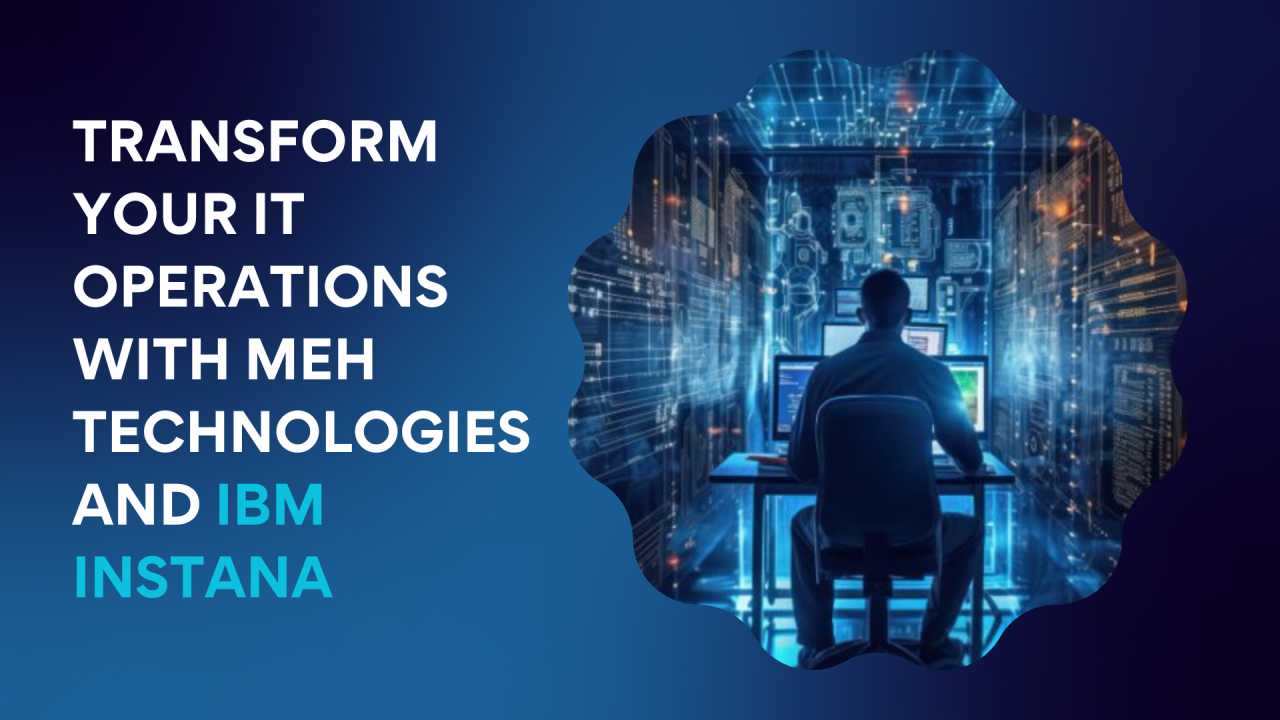 Transform Your IT Operations with Meh Technologies and IBM Instana. Transform Your IT Operations with Meh Technologies and IBM Instana.