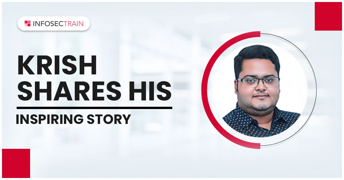InfosecTrain's Krish Shares His Inspiring Story InfosecTrain's Krish Shares His Inspiring Story
