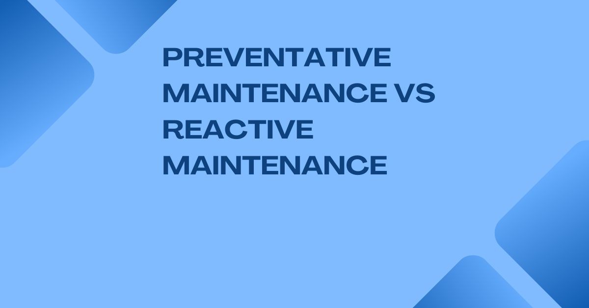 Preventative Maintenance vs Reactive Maintenance Preventative Maintenance vs Reactive Maintenance