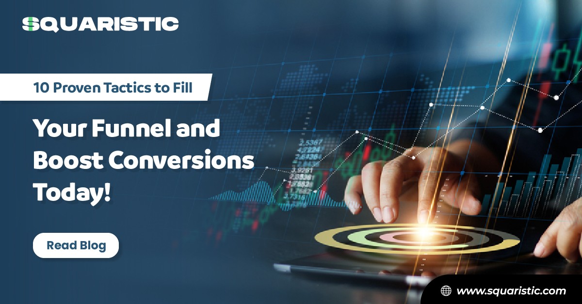 10 Proven Tactics to Fill Your Funnel and Boost Conversions Today! 10 Proven Tactics to Fill Your Funnel and Boost Conversions Today!