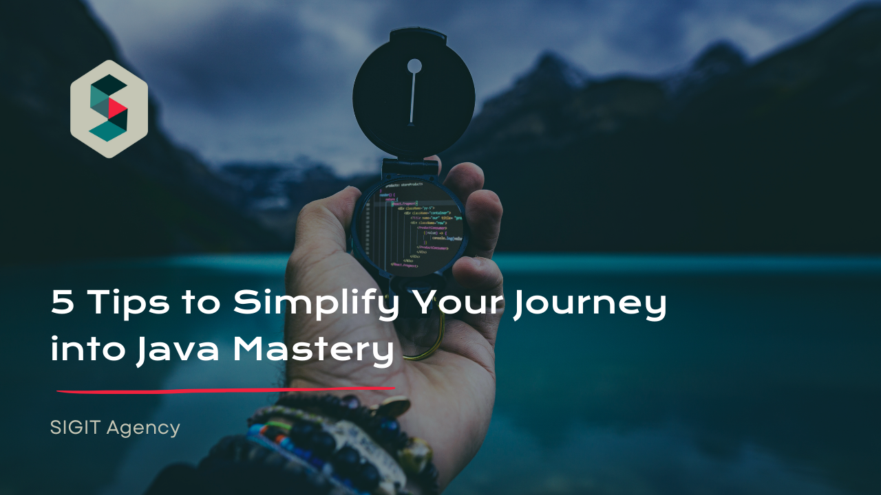 5 Tips to Simplify Your Journey into Java Mastery 5 Tips to Simplify Your Journey into Java Mastery