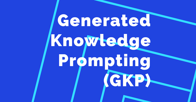 Generated knowledge prompting (GKP) and its working principle Generated knowledge prompting (GKP) and its working principle