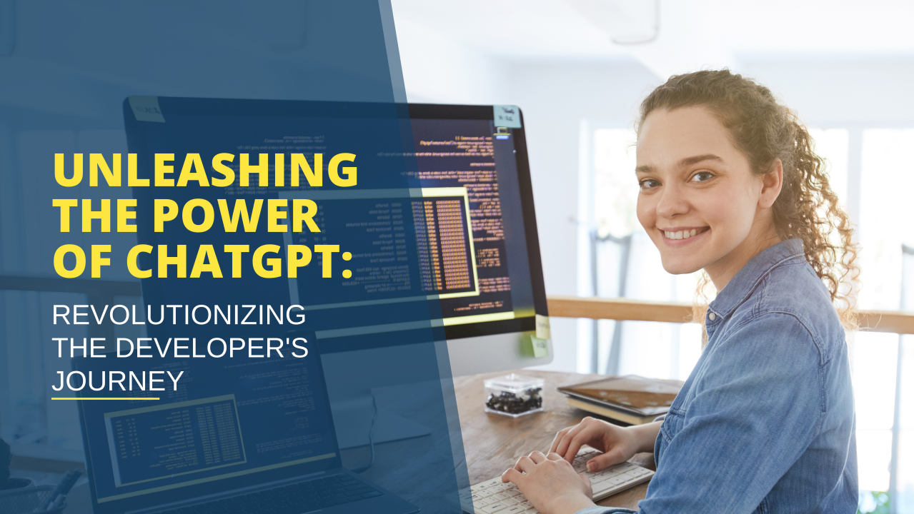 Unleashing the Power of ChatGPT: Revolutionizing the Developer's Journey Unleashing the Power of ChatGPT: Revolutionizing the Developer's Journey