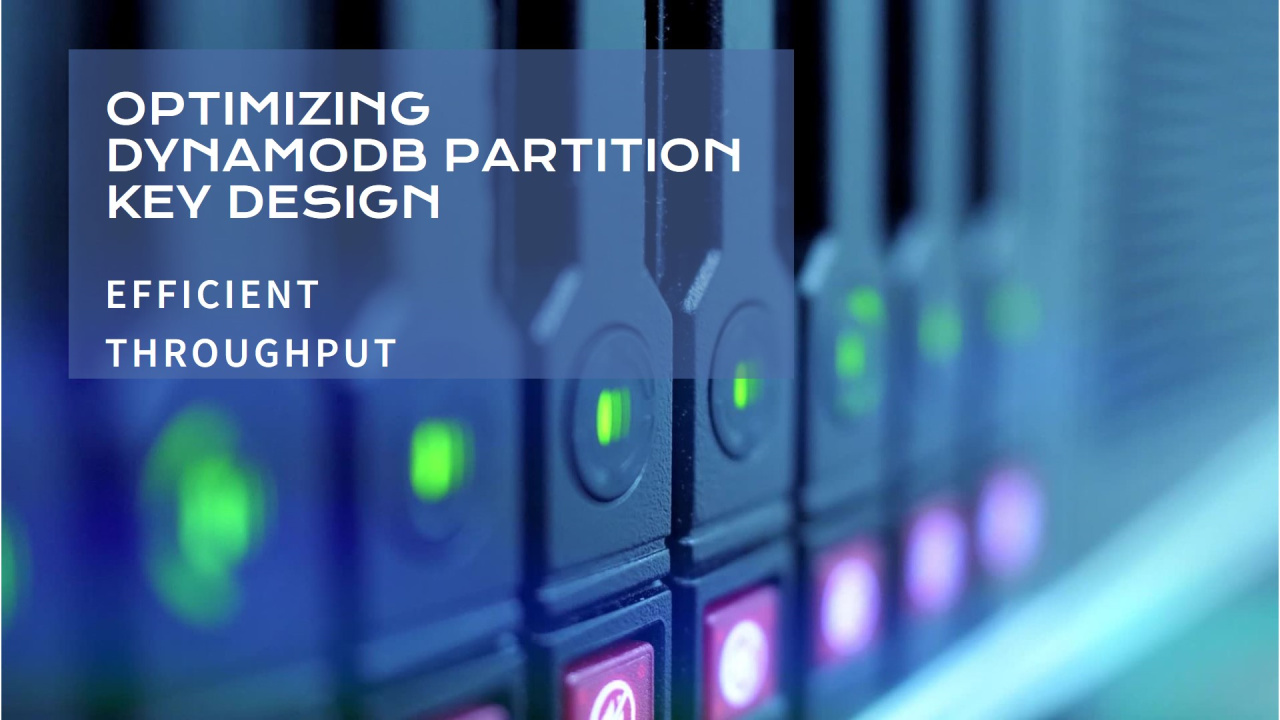 Optimizing DynamoDB Partition Key Design for Efficient Throughput Optimizing DynamoDB Partition Key Design for Efficient Throughput
