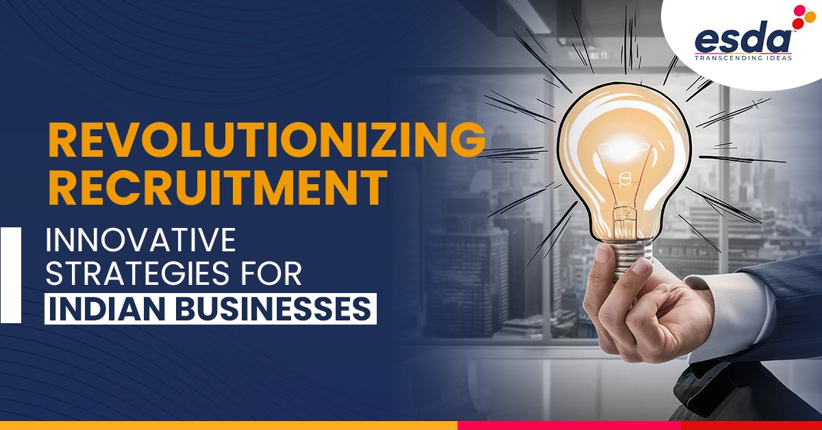 Revolutionizing Recruitment: Innovative Strategies for Indian Businesses Revolutionizing Recruitment: Innovative Strategies for Indian Businesses