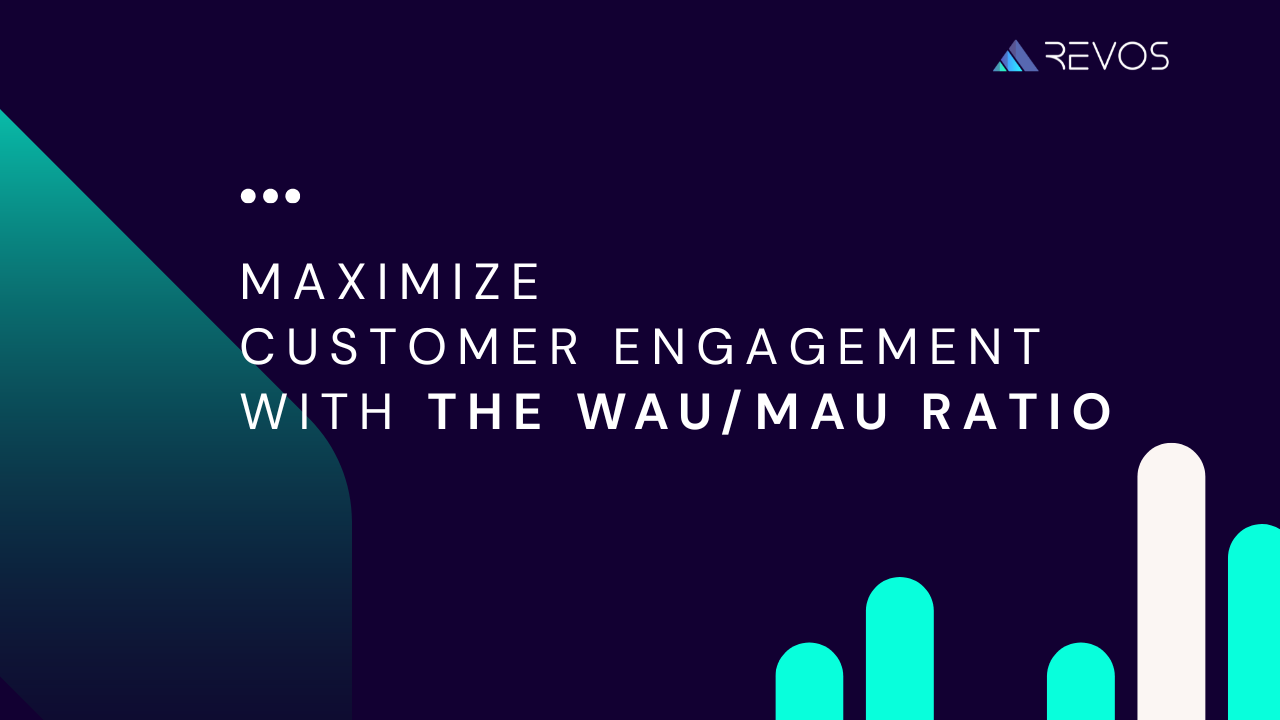 Maximize Customer Engagement with the WAU/MAU Ratio Maximize Customer Engagement with the WAU/MAU Ratio