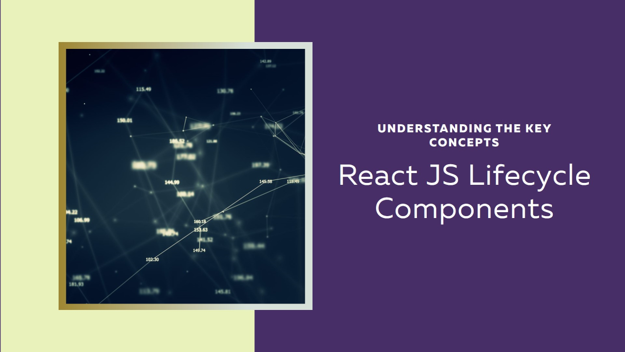 Key Concepts of React JS Lifecycle Components Key Concepts of React JS Lifecycle Components