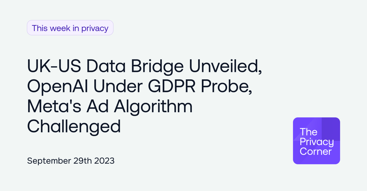 UK-US Data Bridge Unveiled, OpenAI Under GDPR Probe, Meta's Ad ... UK-US Data Bridge Unveiled, OpenAI Under GDPR Probe, Meta's Ad ...