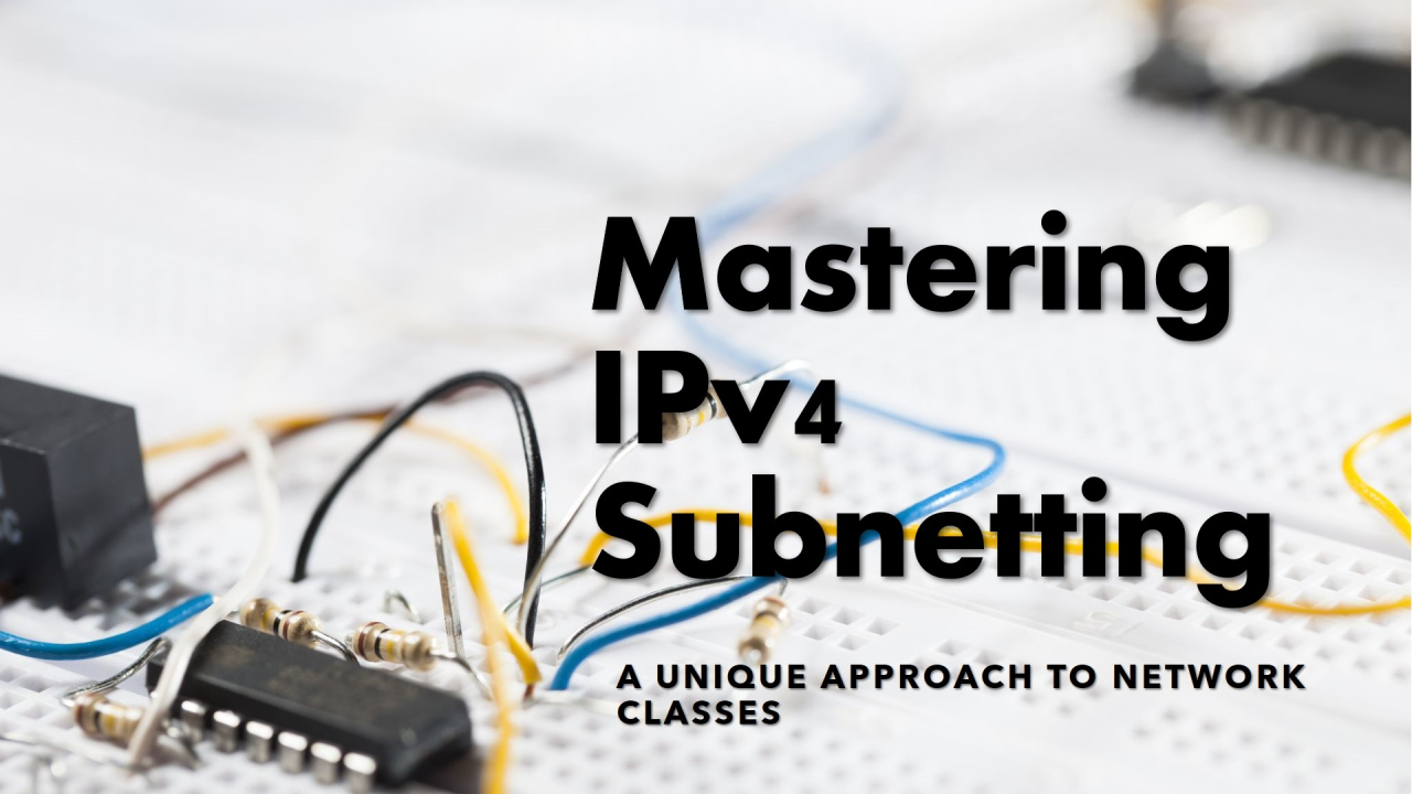 A Unique Approach to IPv4 Subnetting and Network Classes A Unique Approach to IPv4 Subnetting and Network Classes