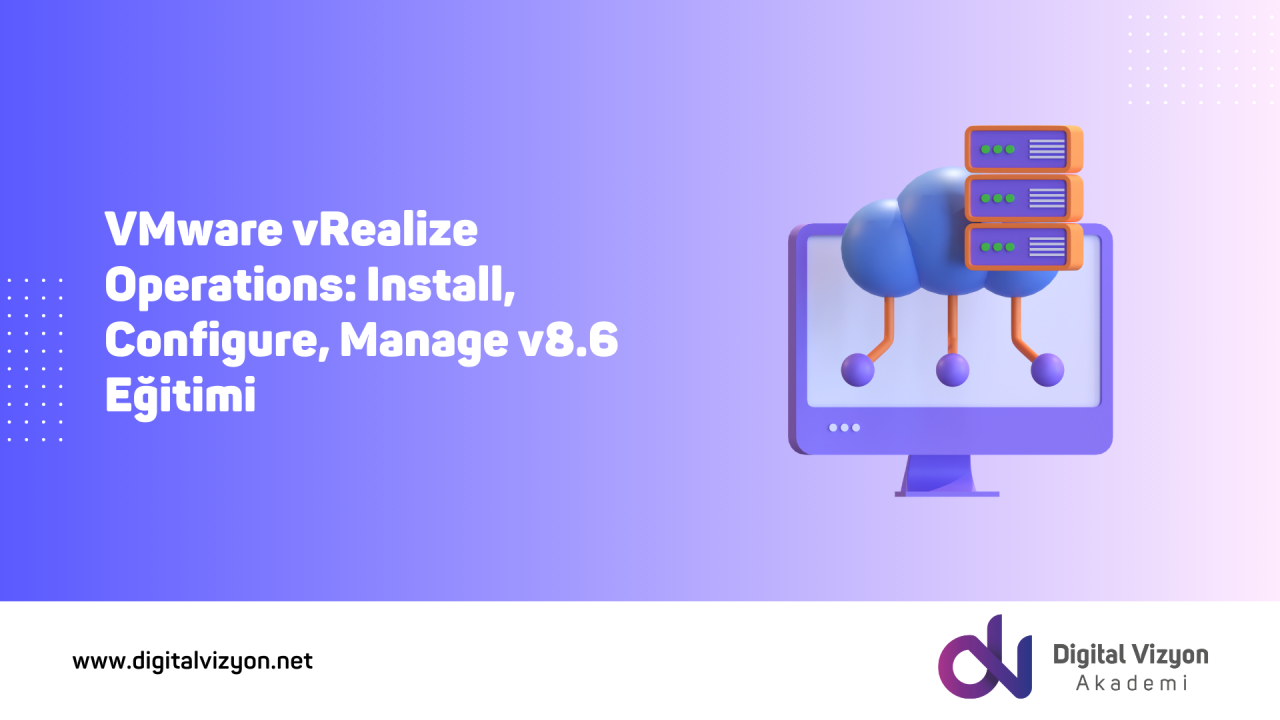 VMware vRealize Operations: Install, Configure, Manage v8.6 Eğitimi VMware vRealize Operations: Install, Configure, Manage v8.6 Eğitimi